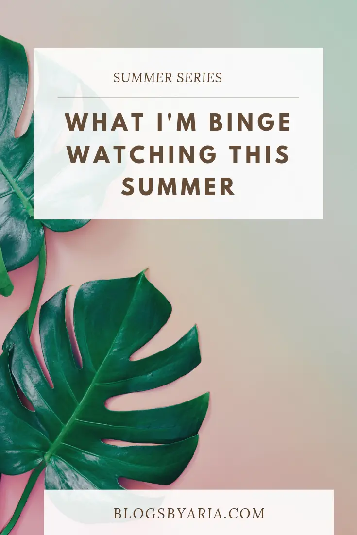 What I’m Binge Watching This Summer - Blogs by Aria